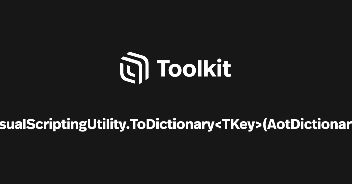 VisualScriptingUtility.ToDictionary | Spatial Creator Toolkit
